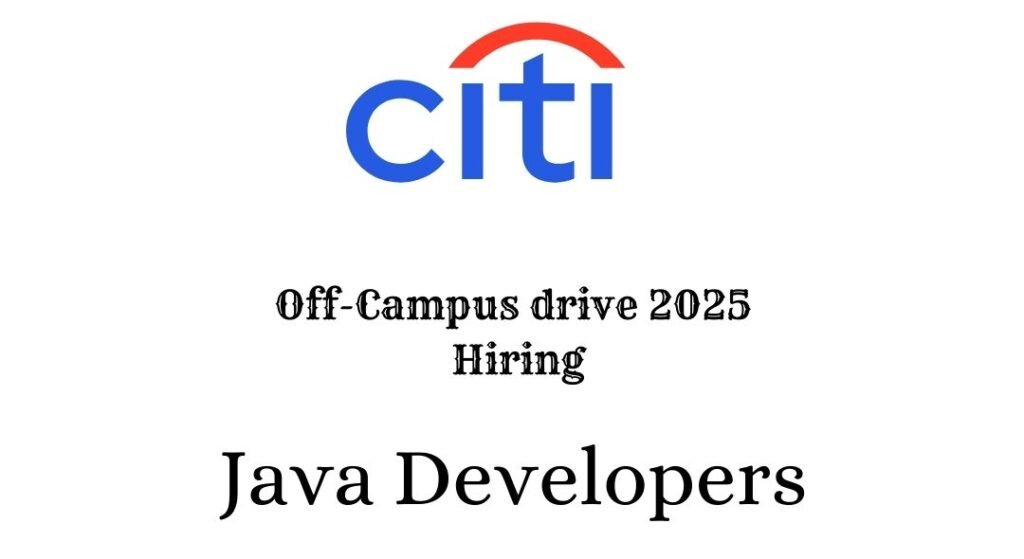 Citi Off-campus Drive 2025 hiring Java Developer | Bachelor's/University Degree - Fresher Job List