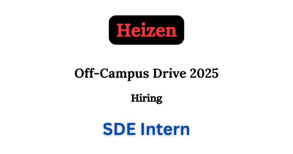 Heizen Off-campus Drive 2025 hiring SDE Intern | Bachelor's Degree - Fresher Job List