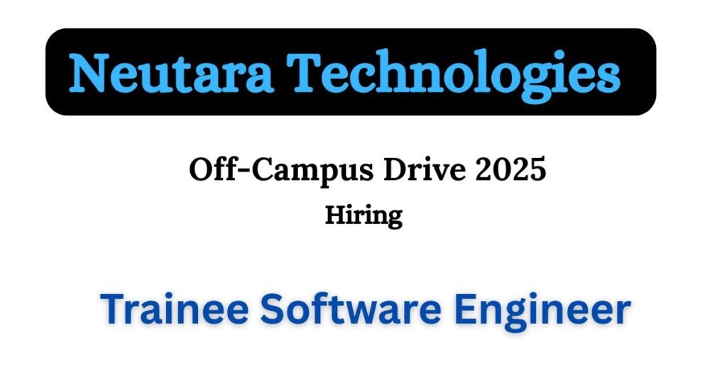 Neutara Technologies Off-campus Drive 2025 hiring Trainee Software Engineer | Bachelor's Degree ...