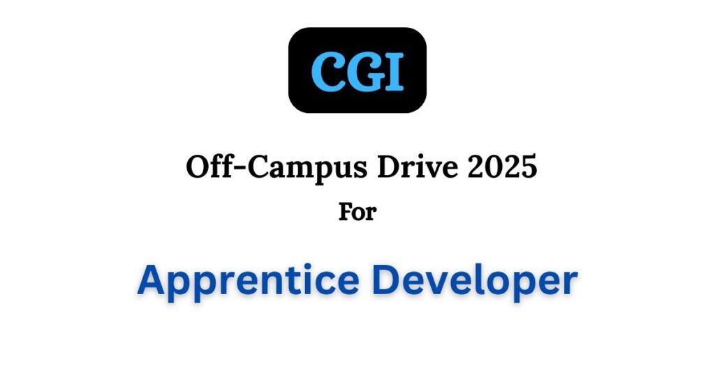 CGI Off-campus Drive 2025 hiring Apprentice Developer | BE/B-Tech - Fresher Job List